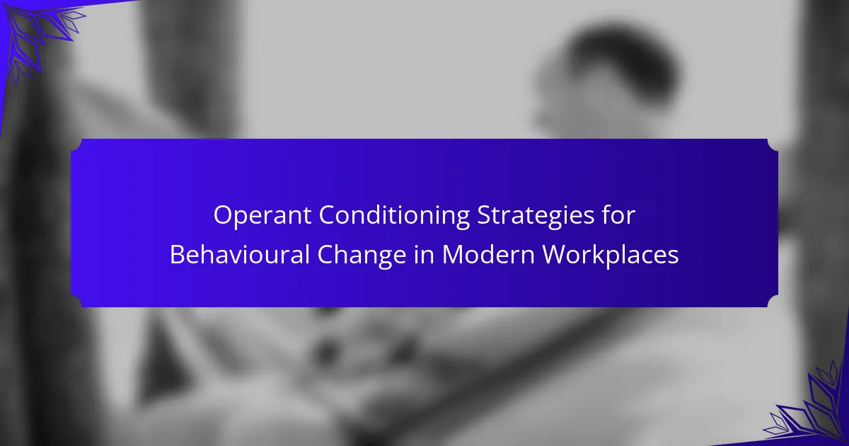 Operant Conditioning Strategies for Behavioral Change in Workplaces